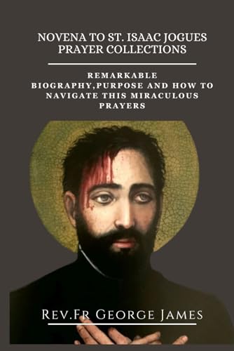 NOVENA TO St. ISAAC JOGUES PRAYER COLLECTIONS: Remarkable Biography ...