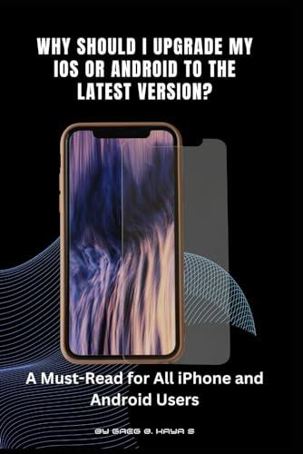 Why Should I Upgrade My iOS or Android to the Latest Version?: A Must ...