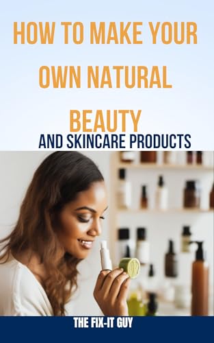 How to Make Your Own Natural Beauty and Skincare Products : DIY Organic ...