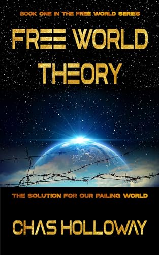 Free World Theory: The Solution for Our Failing World by Chas Holloway ...