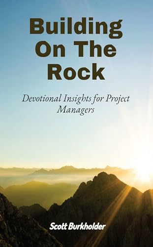 Building On The Rock: Devotional Insights for Project Managers by Scott ...