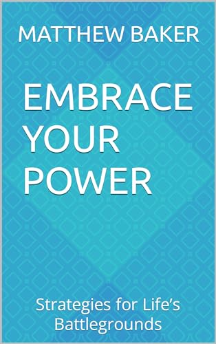 Embrace Your Power : Strategies for Life’s Battlegrounds by Matthew ...