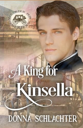A King for Kinsella: Mail Order Papa series by Donna Schlachter | Goodreads