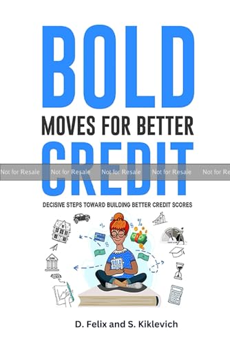 Bold Moves for Better Credit: Decisive Steps Toward Building Better ...