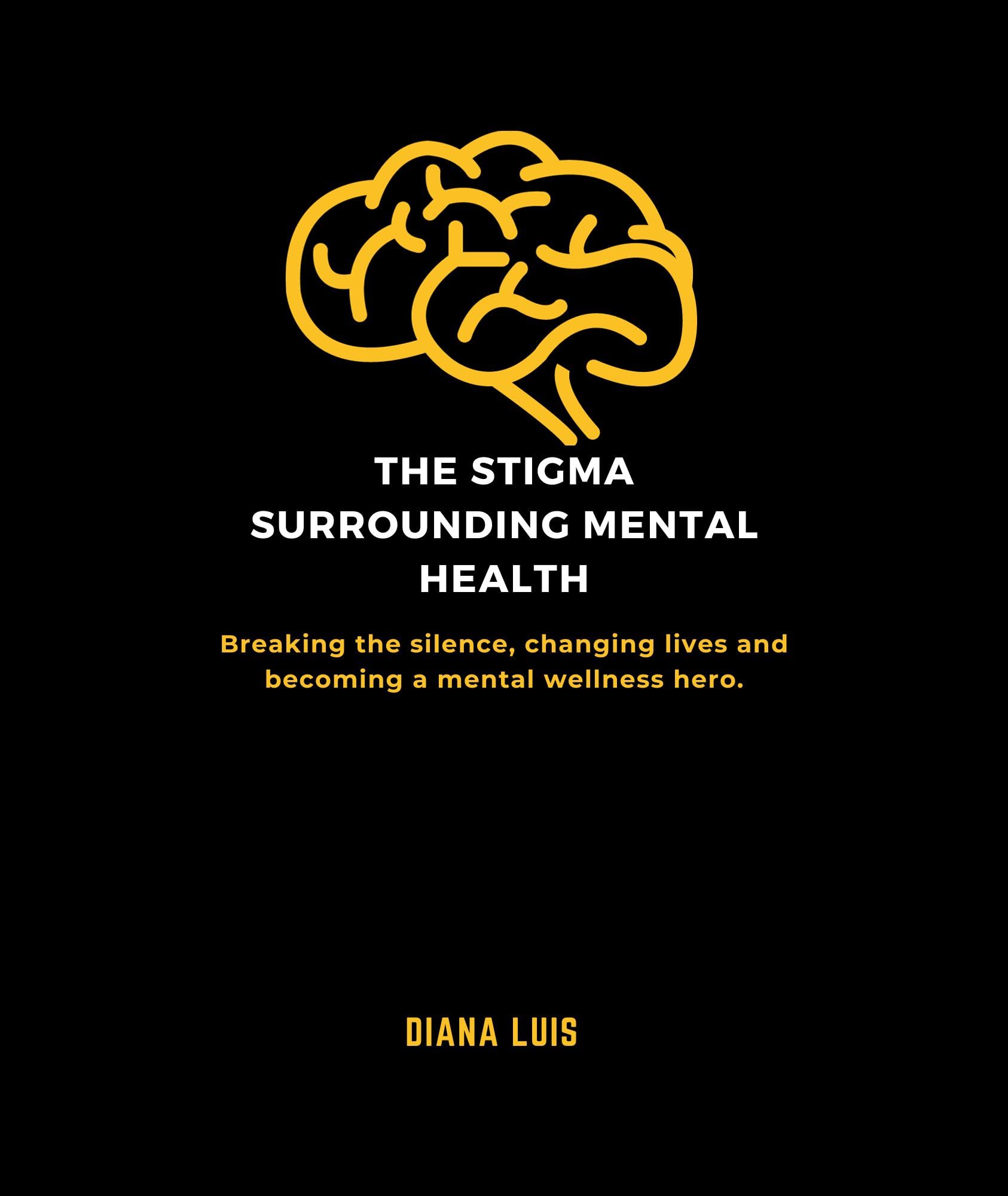 THE STIGMA SURROUNDING MENTAL HEALTH : Breaking the silence, changing ...