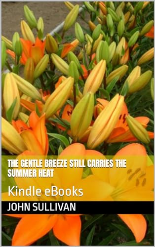 The gentle breeze still carries the summer heat: Kindle eBooks by John Sullivan | Goodreads