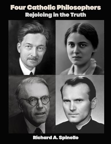 Four Catholic Philosophers: Rejoicing in the Truth by Richard Spinello ...