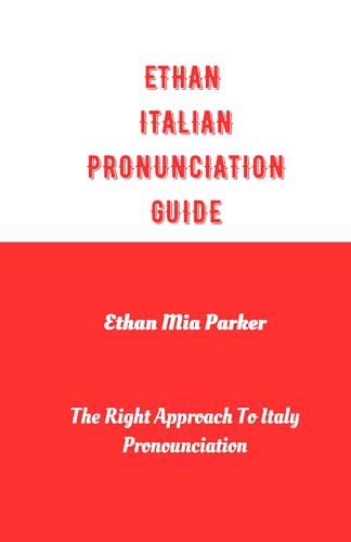ETHAN ITALIAN PRONUNCIATION GUIDE: The Right Approach To Italy ...