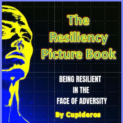 The Resiliency Picture Book: Being Resilient in the Face of Adversity ...