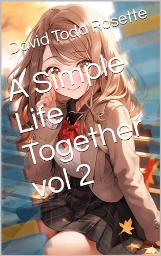 A Simple Life Together vol 2 by David Todd Rosette | Goodreads