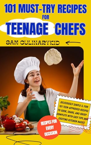 101 Must Try Recipes for Teenage Chefs: Deliciously Simple & Fun: 101 ...