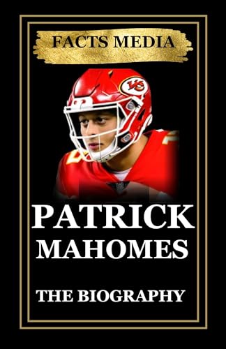 PATRICK MAHOMES : THE BIOGRAPHY by Facts Media | Goodreads