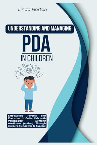 Understanding and Managing PDA in Children: Empowering Parents and ...