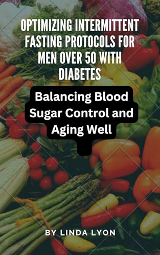 Optimizing Intermittent Fasting Protocols for Men Over 50 with Diabetes ...
