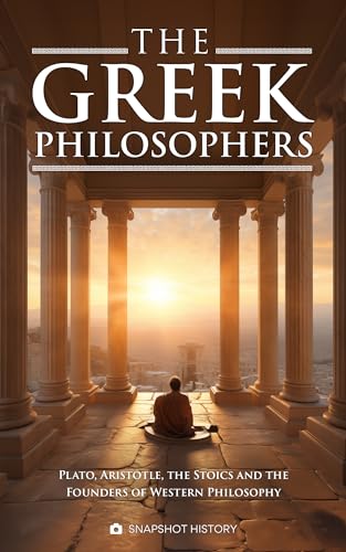 The Greek Philosophers: Plato, Aristotle, the Stoics and the Founders ...