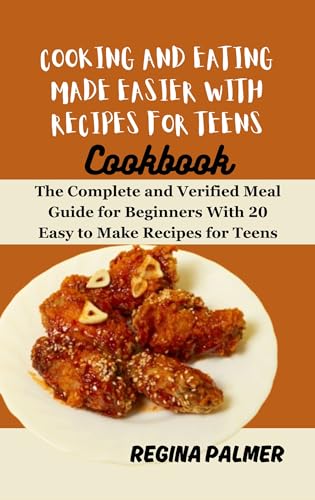 Cooking and Eating made Easier with Recipes for Teens: The Complete and ...
