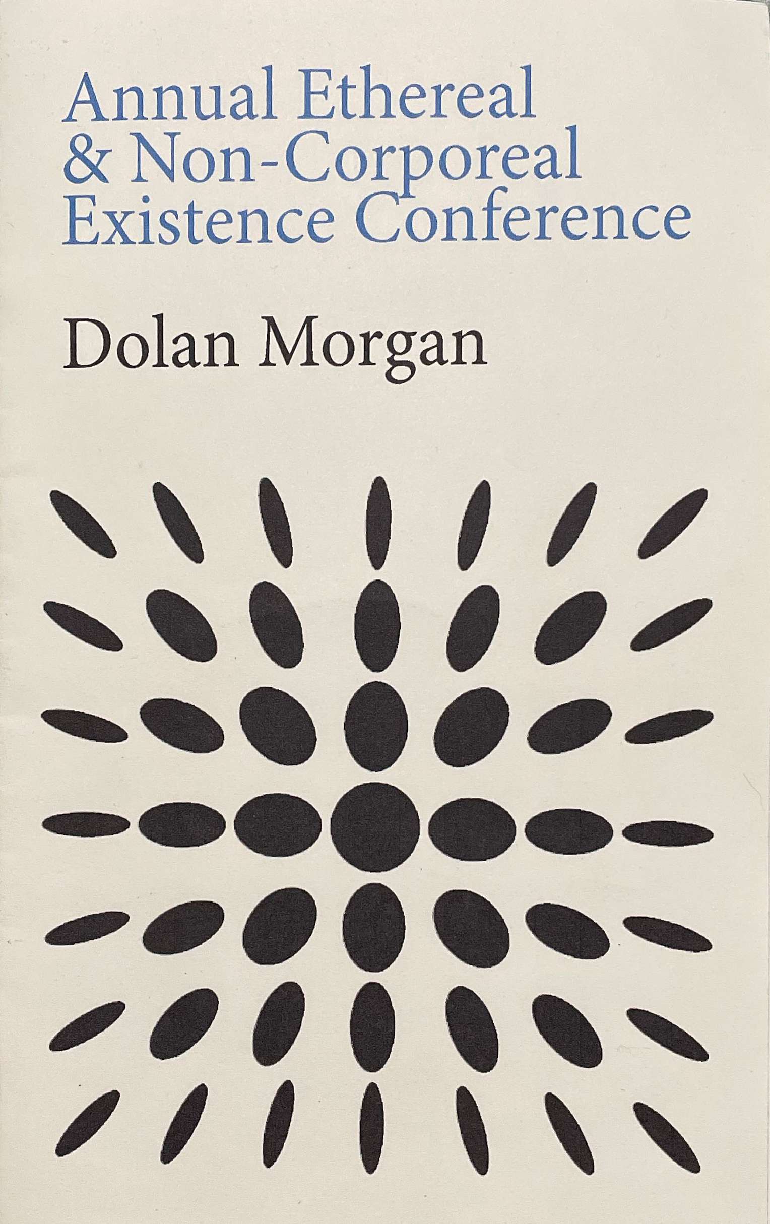 The Annual Ethereal & Non-Corporeal Existence Conference by Dolan ...