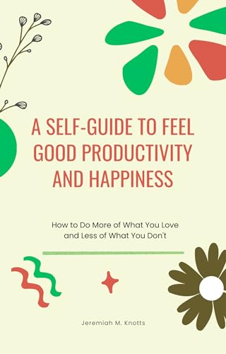 A Self-Care Guide To Feel-Good Productivity and Happiness: How to Do ...