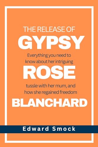 The Release of Gypsy Rose Blanchard: Everything You Need To Know About ...