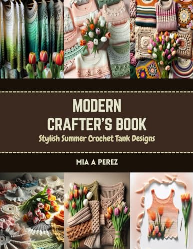 Modern Crafter's Book: Stylish Summer Crochet Tank Designs by Mia A ...