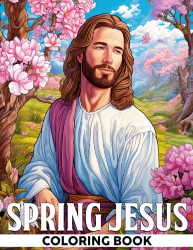 Spring Jesus Coloring Book: Divine Blooms Springtime Coloring Pages ...