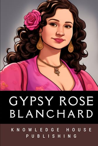 Gypsy Rose Blanchard: The Twisted Path to Freedom by Knowledge House ...