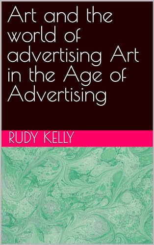 Art and the world of advertising Art in the Age of Advertising by Rudy ...