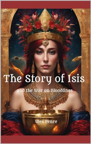 The Story of Isis and the War on Bloodlines by Wes Penre | Goodreads