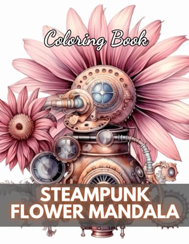 Steampunk Flower Mandala Coloring Book: High-Quality and Unique ...