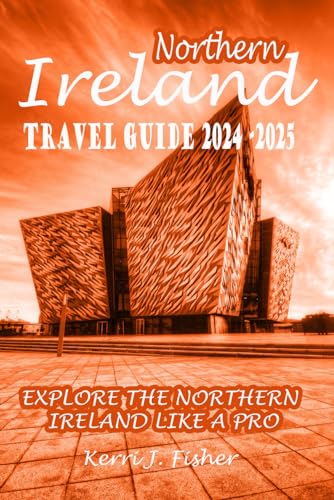 Northern Ireland Travel Guide 2024 - 2025: The Complete travel ...