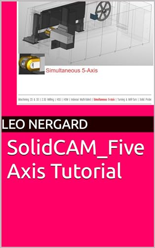 SolidCAM_Five Axis Tutorial by Leo Nergard | Goodreads