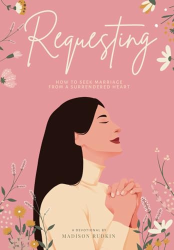Requesting: How to Seek Marriage from a Surrendered Heart by Madison M ...