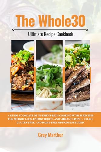 THE WHOLE30 ULTIMATE RECIPE COOKBOOK: A Guide To 30 Days Of Nutrient ...