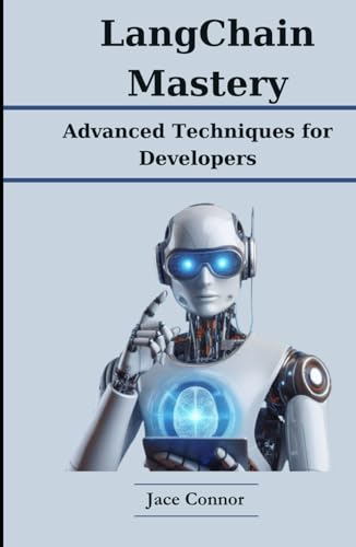 LangChain Mastery: Advanced Techniques for Developers by Jace Connor | Goodreads