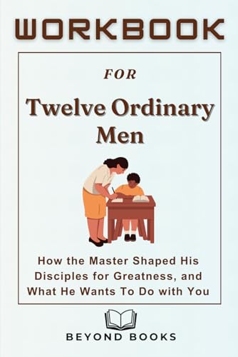 Workbook For Twelve Ordinary Men: A Practical Guide to Implementing ...