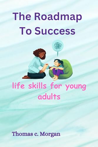 The Roadmap to Success : Life skills for young adults by Thomas C ...
