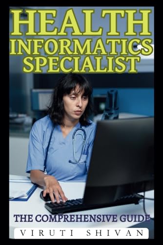 Health Informatics Specialist - The Comprehensive Guide: Mastering the ...