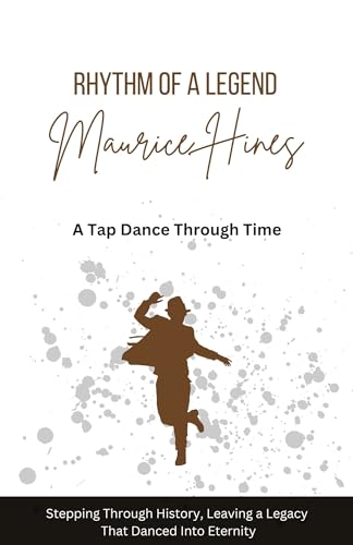 Rhythm of a Legend: Maurice Hines - A Tap Dance Through Time by Celicia ...