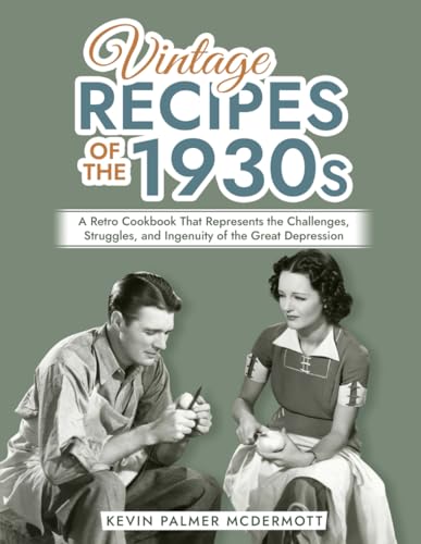 Vintage Recipes of the 1930s: A Retro Cookbook That Represents the ...