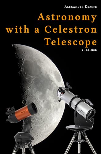Astronomy with a Celestron Telescope: 2. Edition by Alexander Kerste | Goodreads