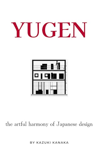 Yugen: The Artful Harmony of Japanese Design by Kazuki Tanaka | Goodreads
