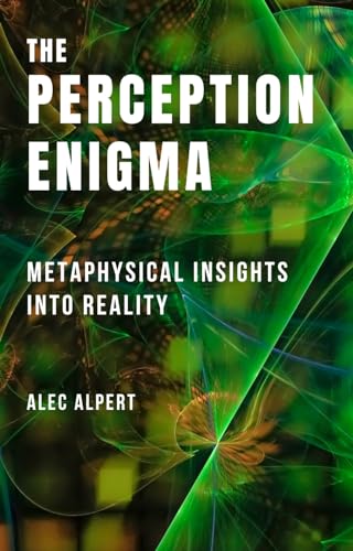 The Perception Enigma: Mastering Your Mind’s Perception of Reality by ...