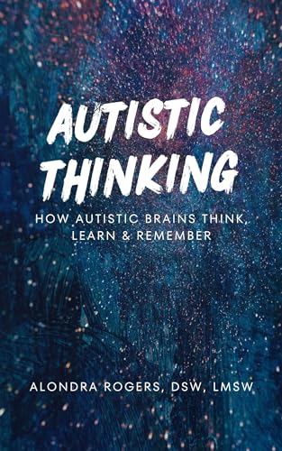 Autistic Thinking: How Autistic Brains Think, Learn, and Remember by ...