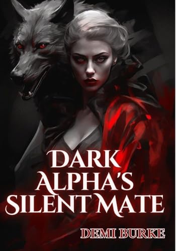 Dark Alpha's Silent Mate: Werewolf Shifter Runaway Paranormal Romance Story. by Demi Burke ...