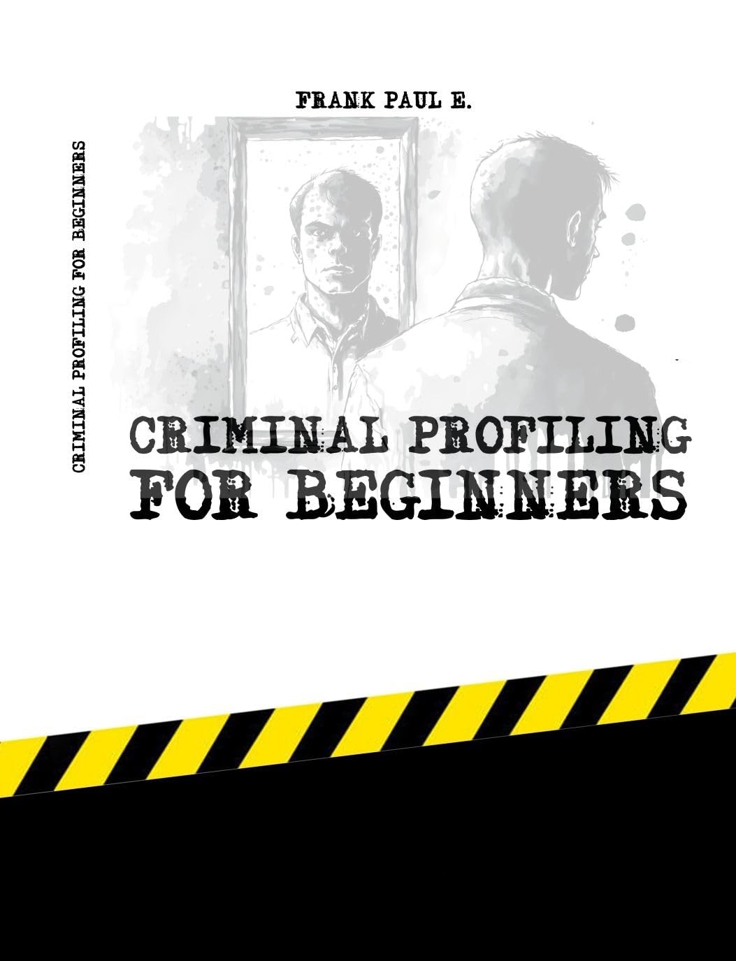 Criminal Profiling for Beginners: "Unmasking Crime: A Beginner's Guide ...