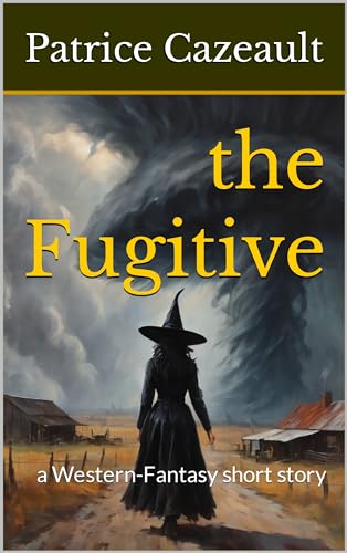 The Fugitive, a Western-Fantasy short-story by Patrice Cazeault | Goodreads