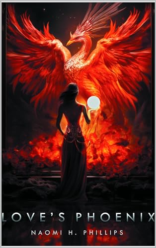 Love's Phoenix by Naomi Phillips | Goodreads