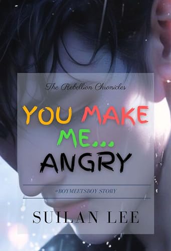 You Make Me...Angry (The Rebellion Chronicles #2) by Suilan Lee | Goodreads