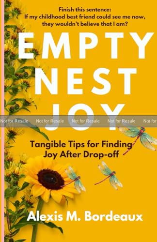 Empty Nest Joy Tangible Tips For Finding Joy After Drop Off By Alexis