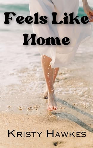 Feels Like Home (Love By The Sea Book 1) by Kristy Hawkes | Goodreads